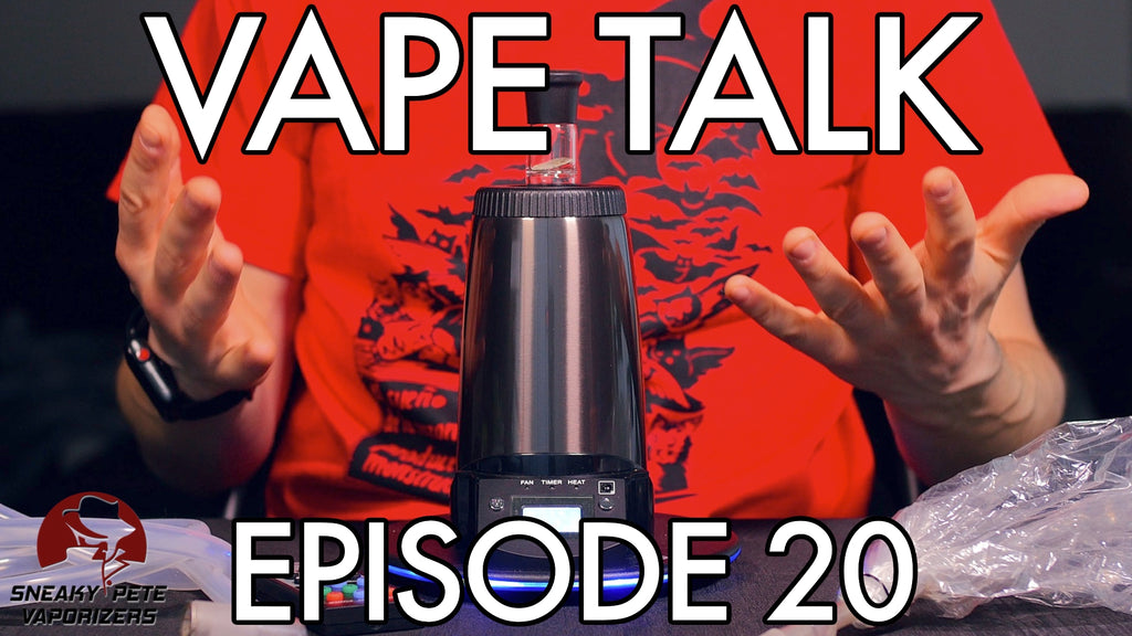 Vape Talk Ep. 20 | www.sneakypetestore.com | Vaporizer Review Videos ...